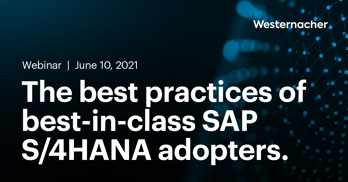 The best practices of best-in-class SAP S/4HANA adopters.