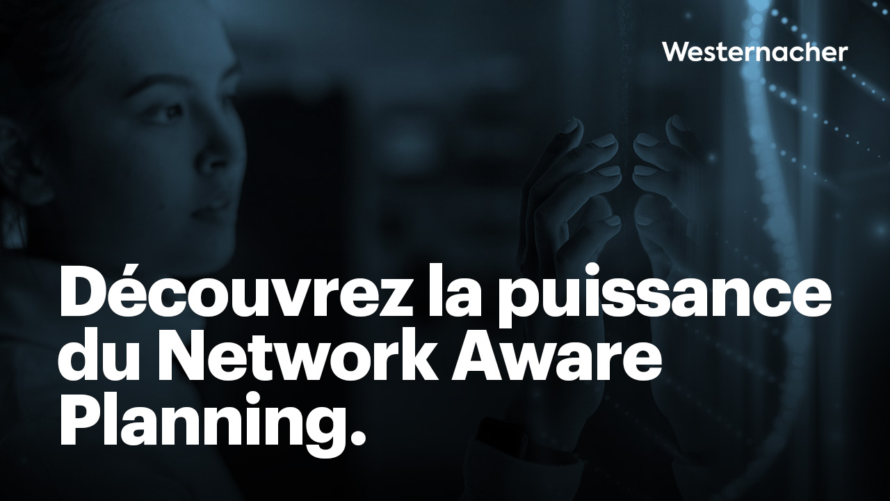 Découvrez la puissance du Network Aware Planning.